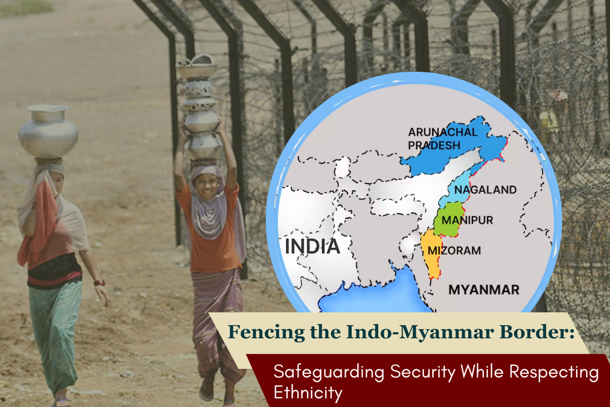Fencing the Indo-Myanmar Border: Safeguarding Security While Respecting ...